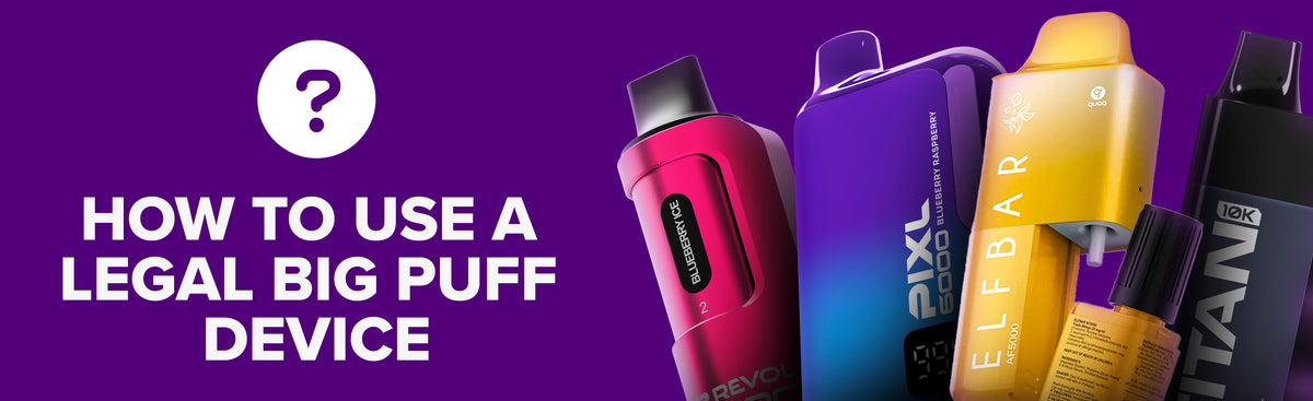 Everything You Need to Know About Legal Big Puff Guide | E-liquids.com